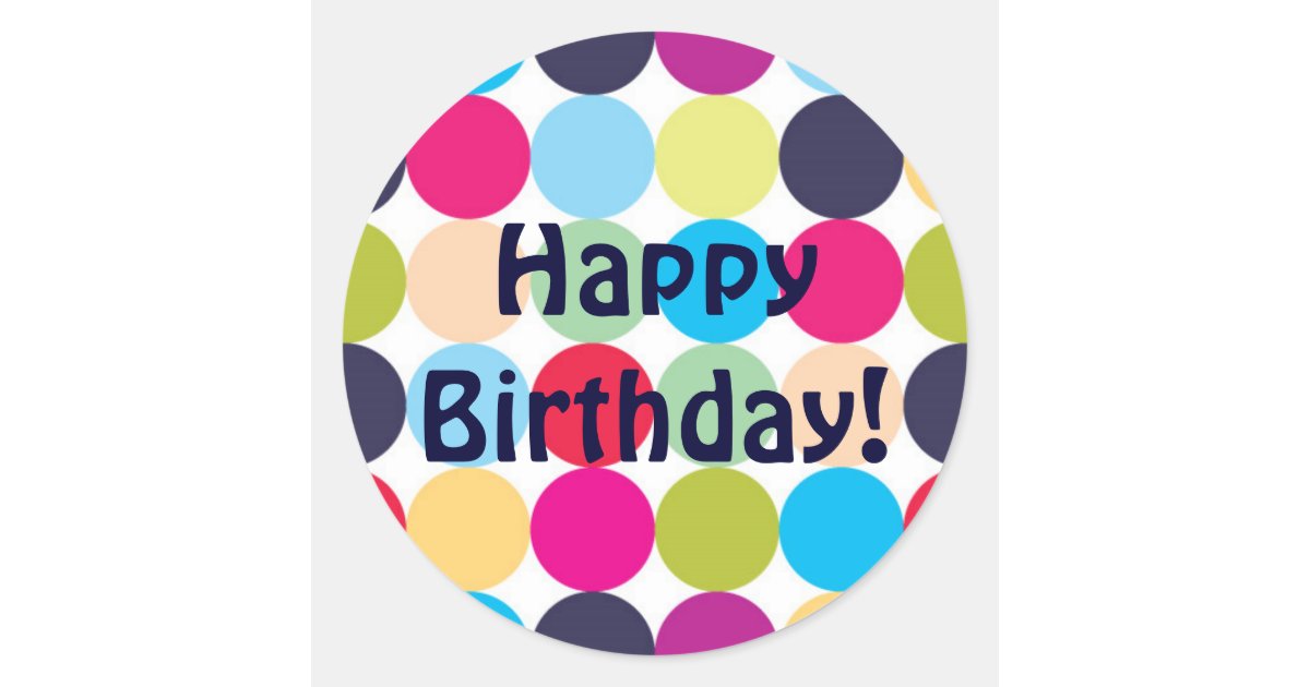 Happy Birthday - Round Sticker | Zazzle