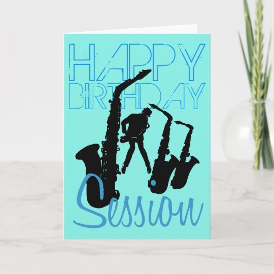 Happy Birthday Session Jazz Sax Greeting Card | Zazzle.com