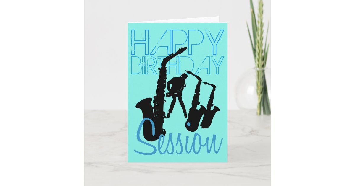 Happy Birthday Session Jazz Sax Greeting Card | Zazzle.com