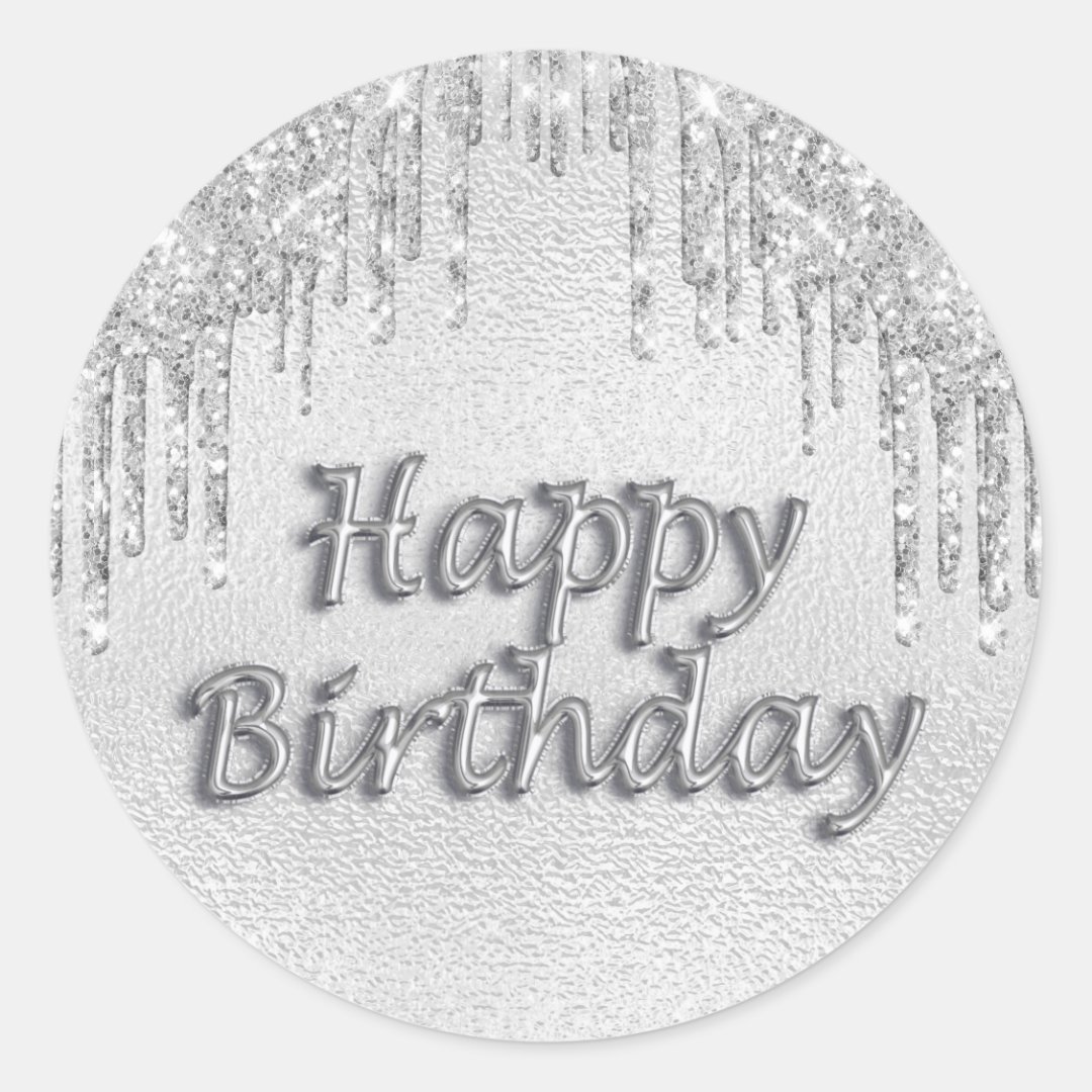 Happy Birthday silver glitter drips metal Classic Round Sticker | Zazzle