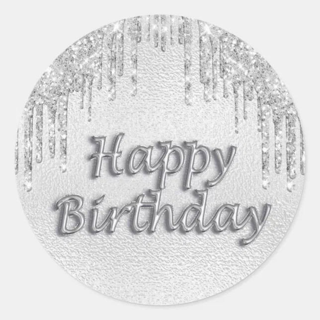 Happy Birthday silver glitter drips metal Classic Round Sticker | Zazzle