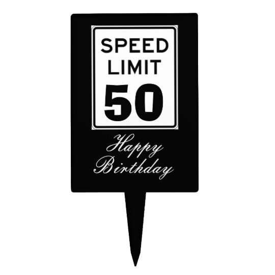 Happy Birthday Speed Limit 50 Sign - Cake Topper | Zazzle.com