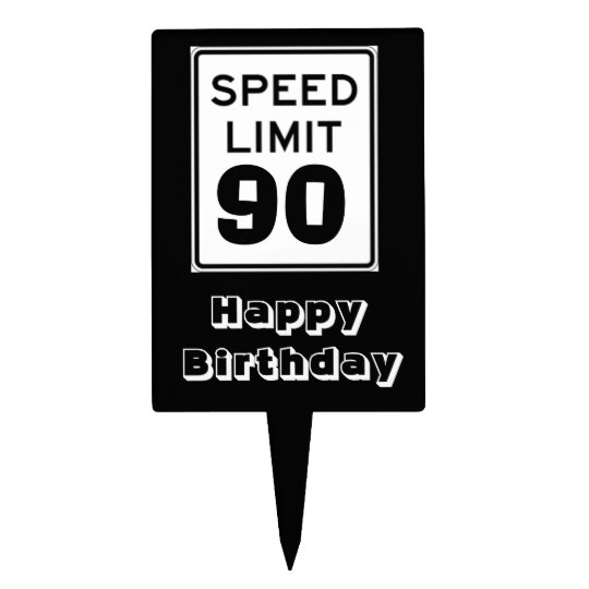 Happy Birthday Speed Limit 90 Sign - Cake Topper | Zazzle.com