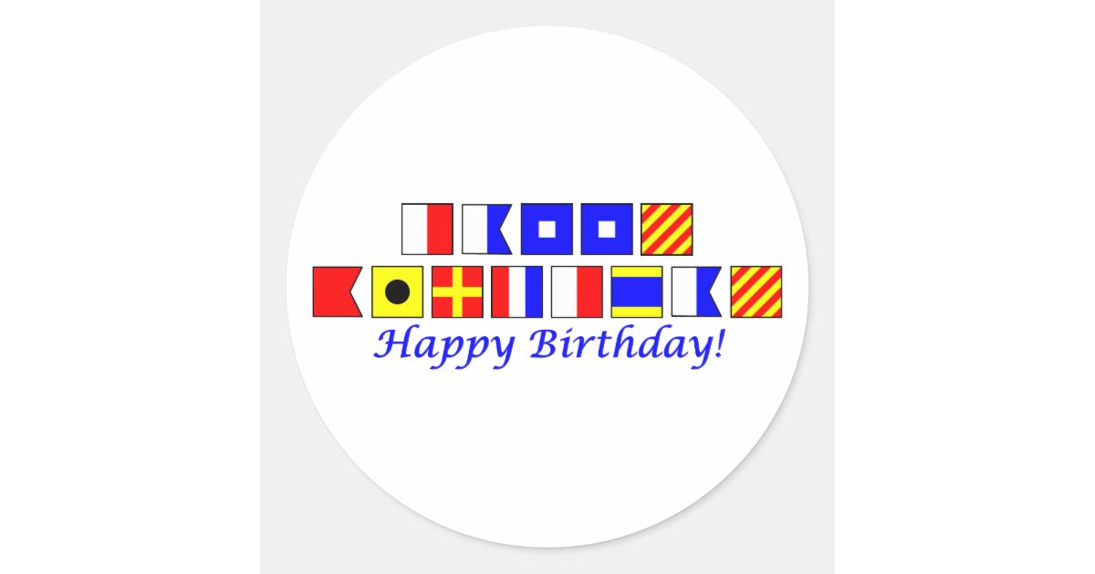 Happy Birthday spelled in nautical flag alphabet Classic Round Sticker ...
