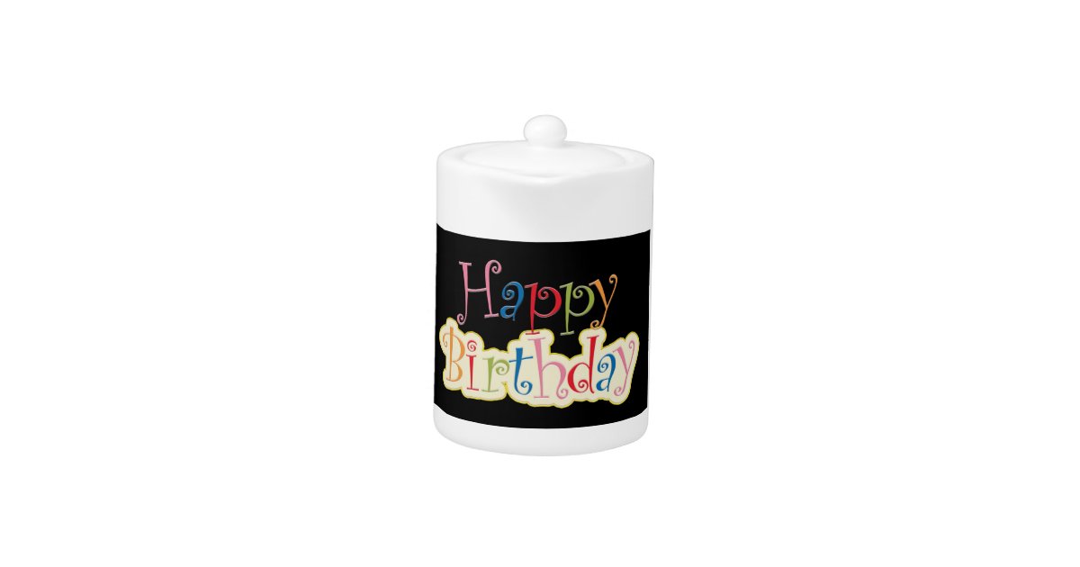 Happy Birthday Teapot | Zazzle.com