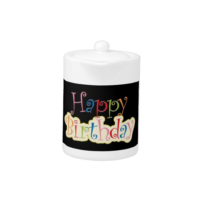 Happy Birthday Teapot | Zazzle.com