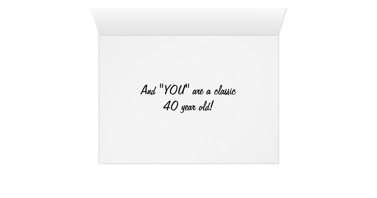 HAPPY BIRTHDAY TO A CLASSIC 40 YEAR OLD CARD Zazzle HAPPY BIRTHDAY TO A CLASSIC 40 YEAR OLD CARD Zazzle