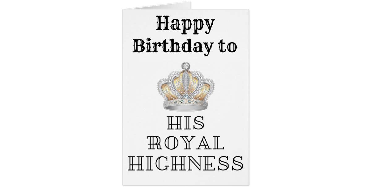 Happy birthday to his Royal Highness | Zazzle