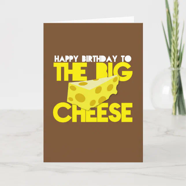 Happy Birthday to the BIG CHEESE Card | Zazzle