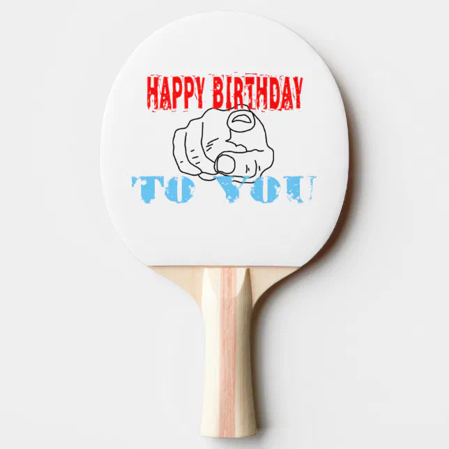 Happy Birthday To You Ping-Pong Paddle | Zazzle