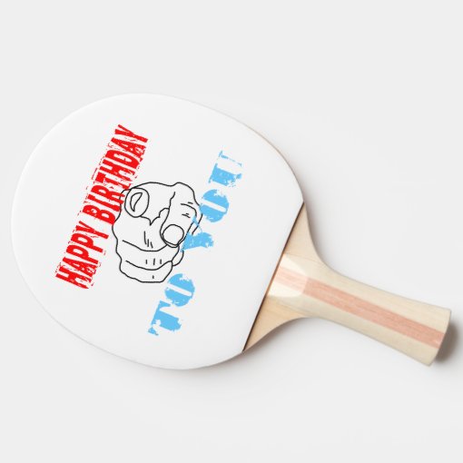 Happy Birthday To You Ping-Pong Paddle | Zazzle