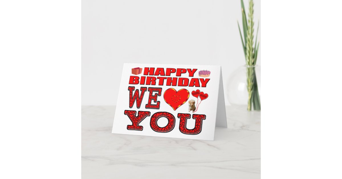 Happy Birthday We Love You Card | Zazzle