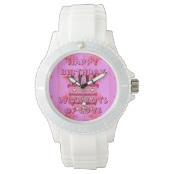 Happy Birthday With Lots of Love Watch | Zazzle