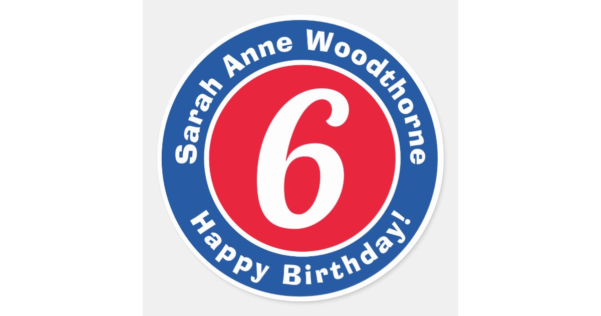 Happy Birthday with Name & Age 6 Classic Round Sticker | Zazzle