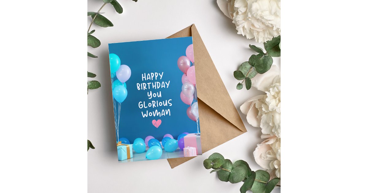 Happy Birthday You Glorious Woman Card | Zazzle