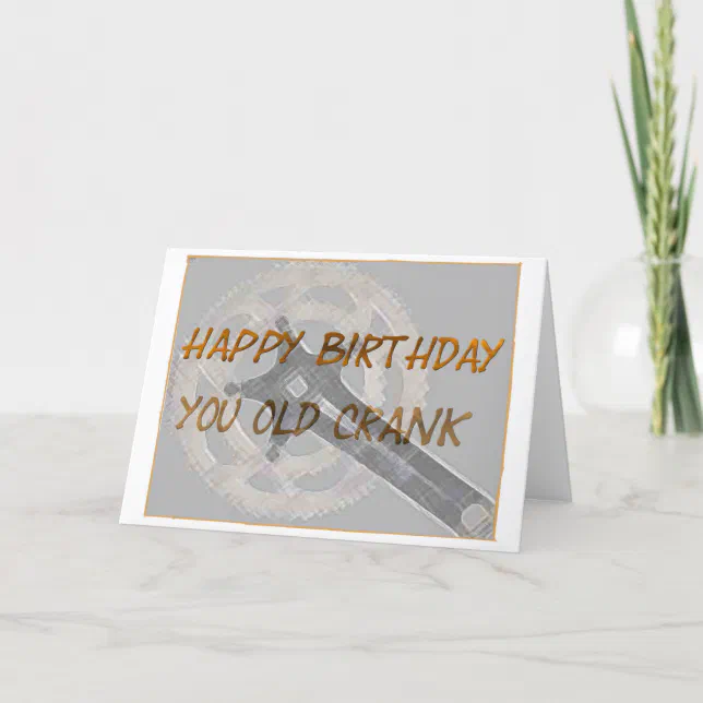 Happy Birthday You Old Crank Card | Zazzle