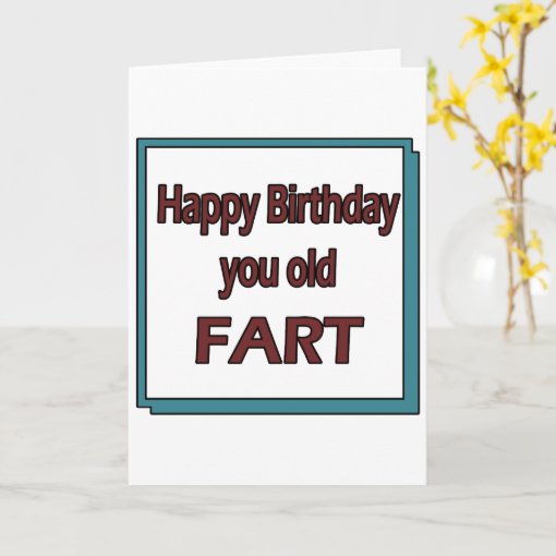 Happy Birthday You Old Fart Card | Zazzle