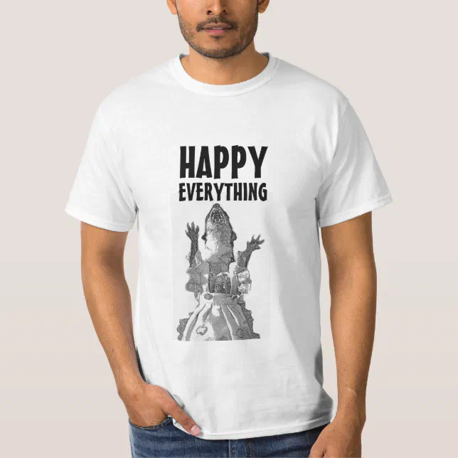 Happy EVERYTHING T-Shirt | Zazzle