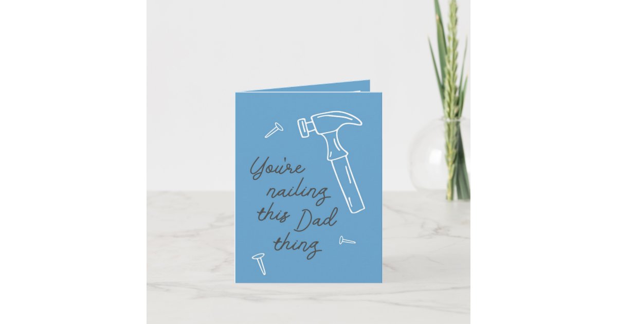 Happy Father's Day Nailing it Dad Hammer Nails Card | Zazzle