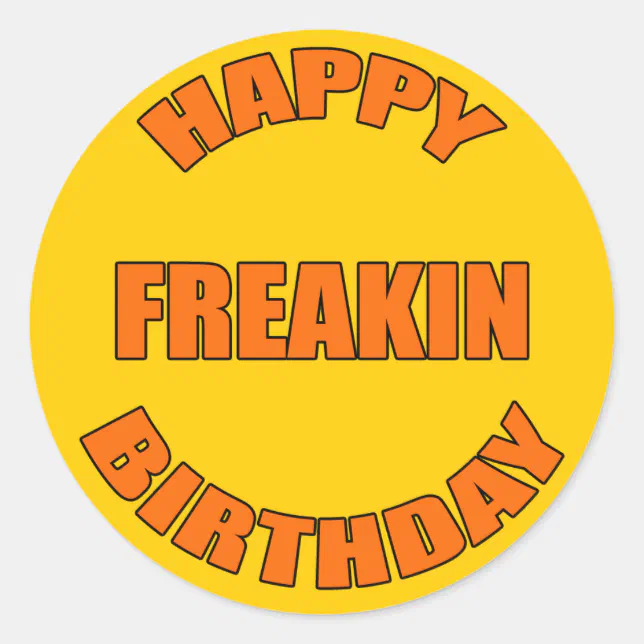 Happy Freakin Birthday Classic Round Sticker | Zazzle