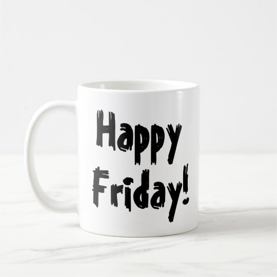 Happy Friday! Coffee Mug | Zazzle.com