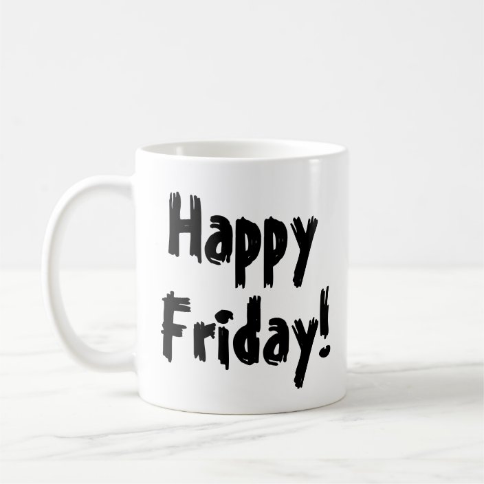 Happy Friday! Coffee Mug | Zazzle.com