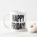 HAPPY FRIDAY! COFFEE MUG | Zazzle