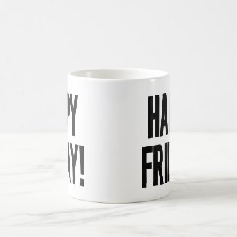 HAPPY FRIDAY! COFFEE MUG | Zazzle