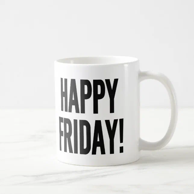 HAPPY FRIDAY! COFFEE MUG | Zazzle