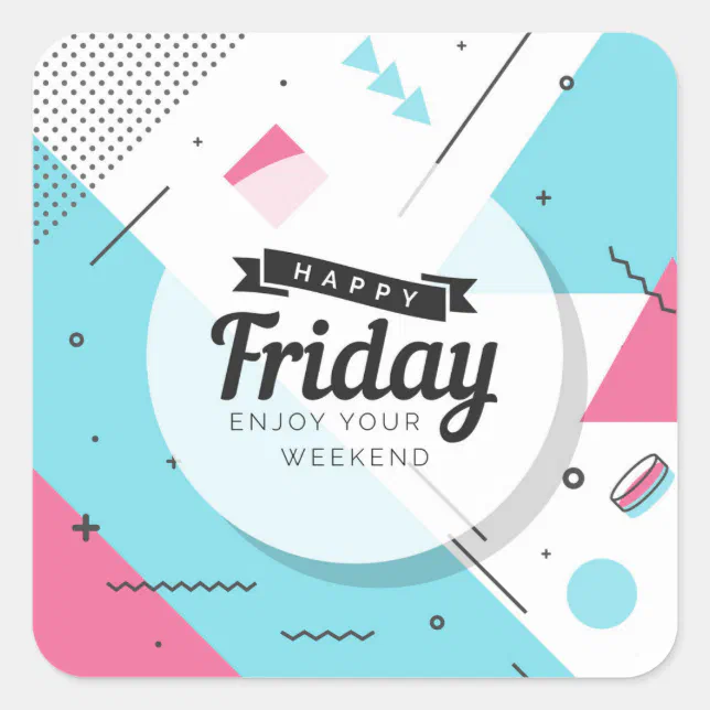 Happy Friday - Enjoy Your Weekend Square Sticker | Zazzle