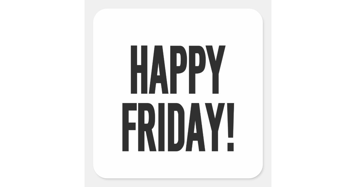 HAPPY FRIDAY! SQUARE STICKER | Zazzle