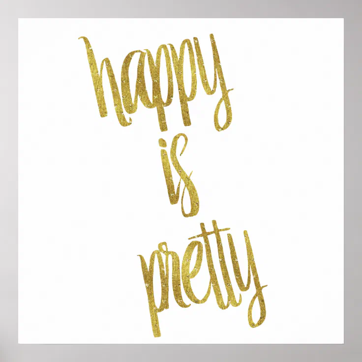 Happy is Pretty Quote Faux Gold Foil Glitter Poster | Zazzle