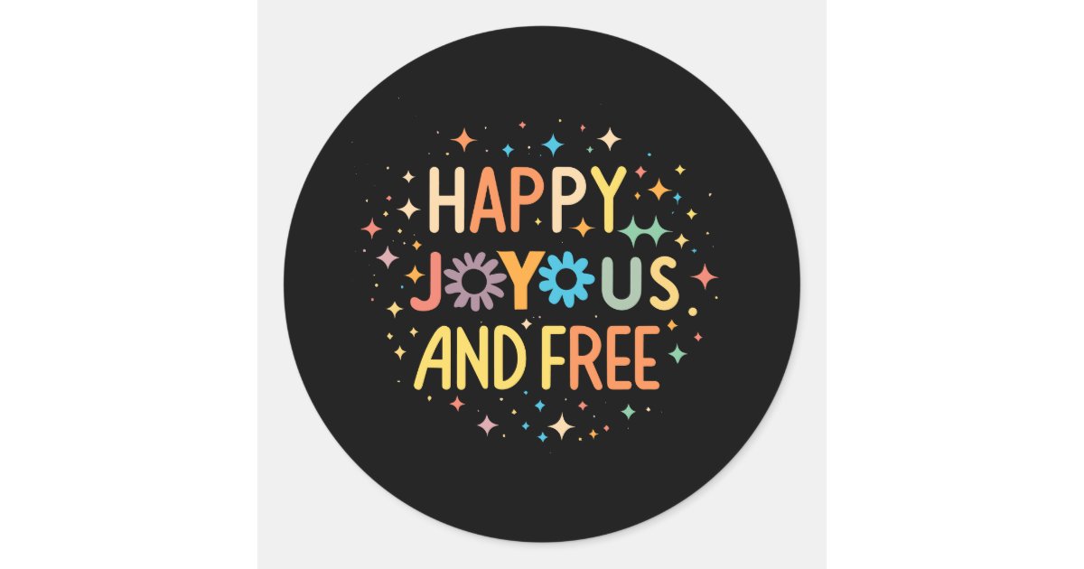 Happy, Joyous, Free, Motivational, Inspirational Classic Round Sticker ...
