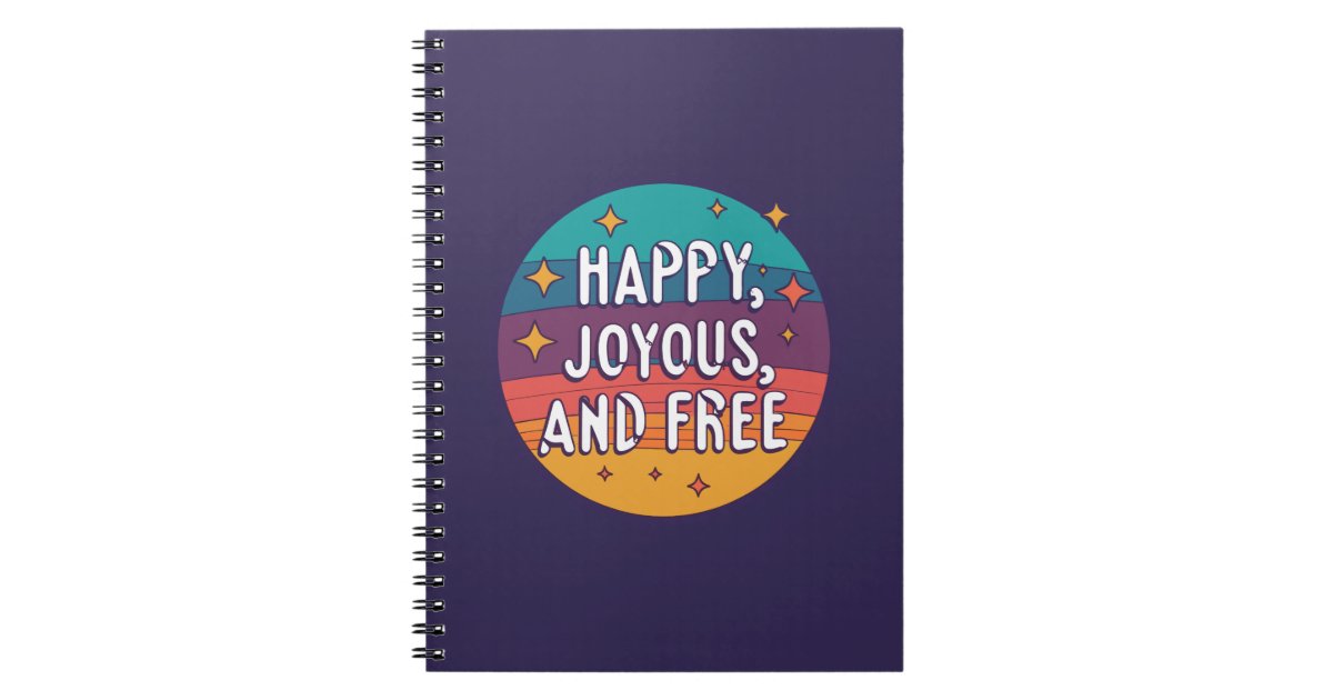 Happy, Joyous, Free, Motivational, Inspirational Notebook | Zazzle