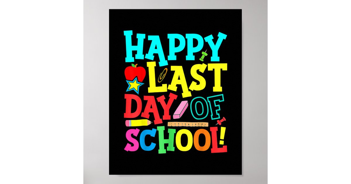 Happy Last Day of School Teacher Student Poster | Zazzle