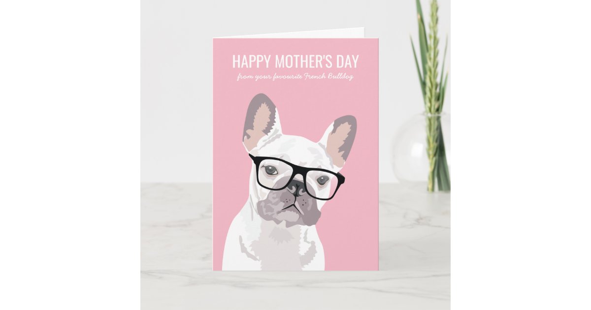 Happy Mother's Day From the Dog | French Bulldog Card | Zazzle