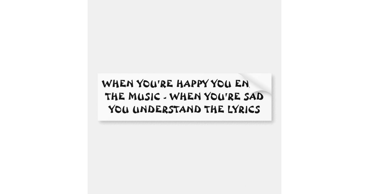 Happy Music Sad Lyrics Bumper Sticker | Zazzle