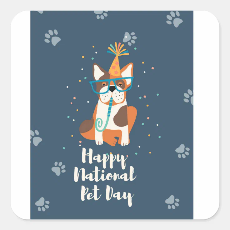 happy national pet day square sticker | Zazzle
