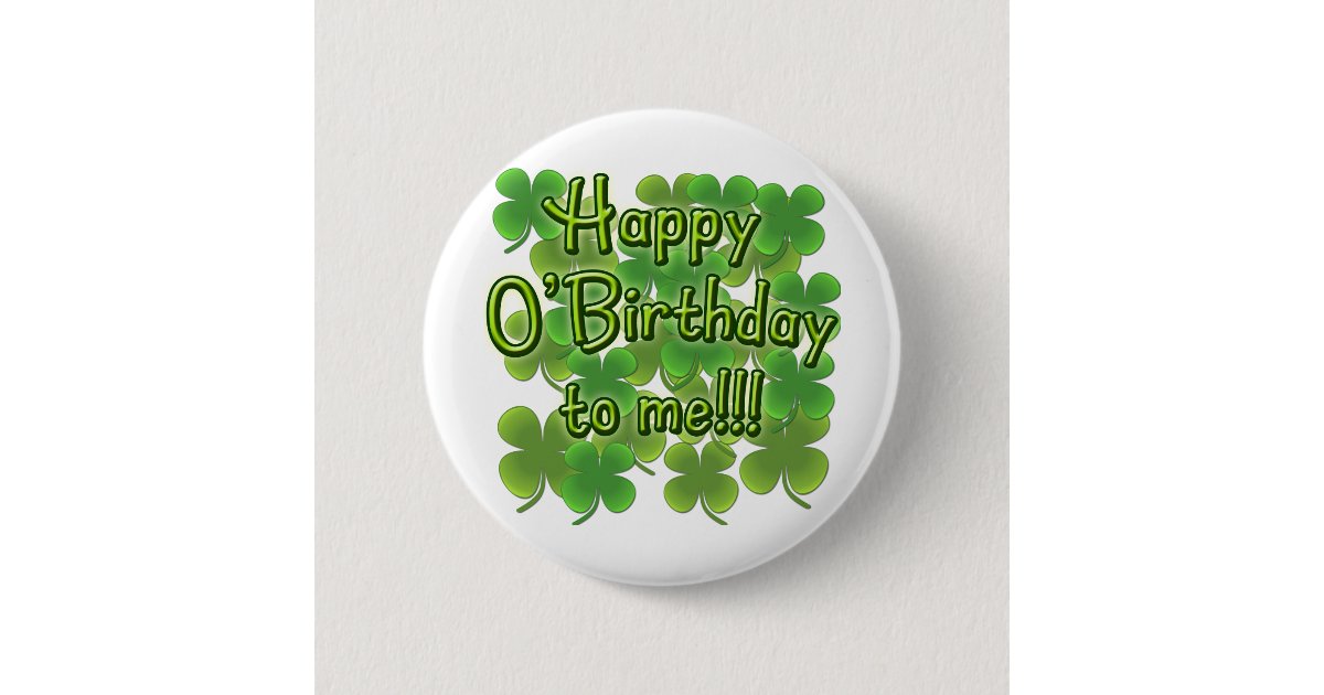Happy O'Birthday to Me with Shamrocks Pinback Button | Zazzle