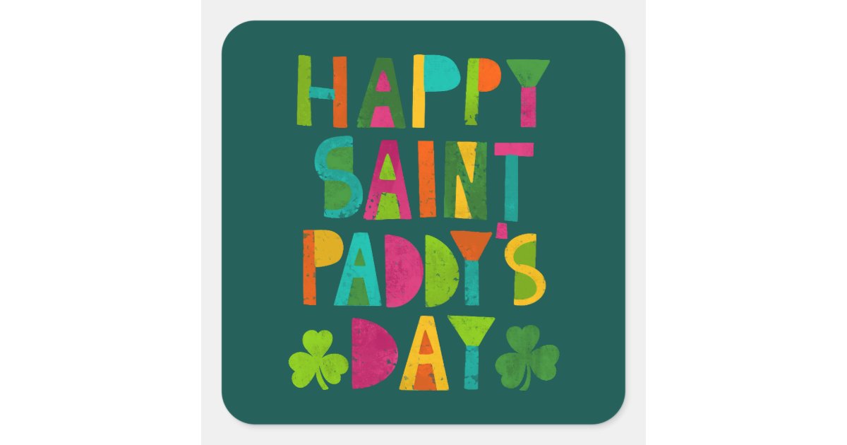Happy Saint Paddy's Day Bright Modern Lettering Square Sticker | Zazzle
