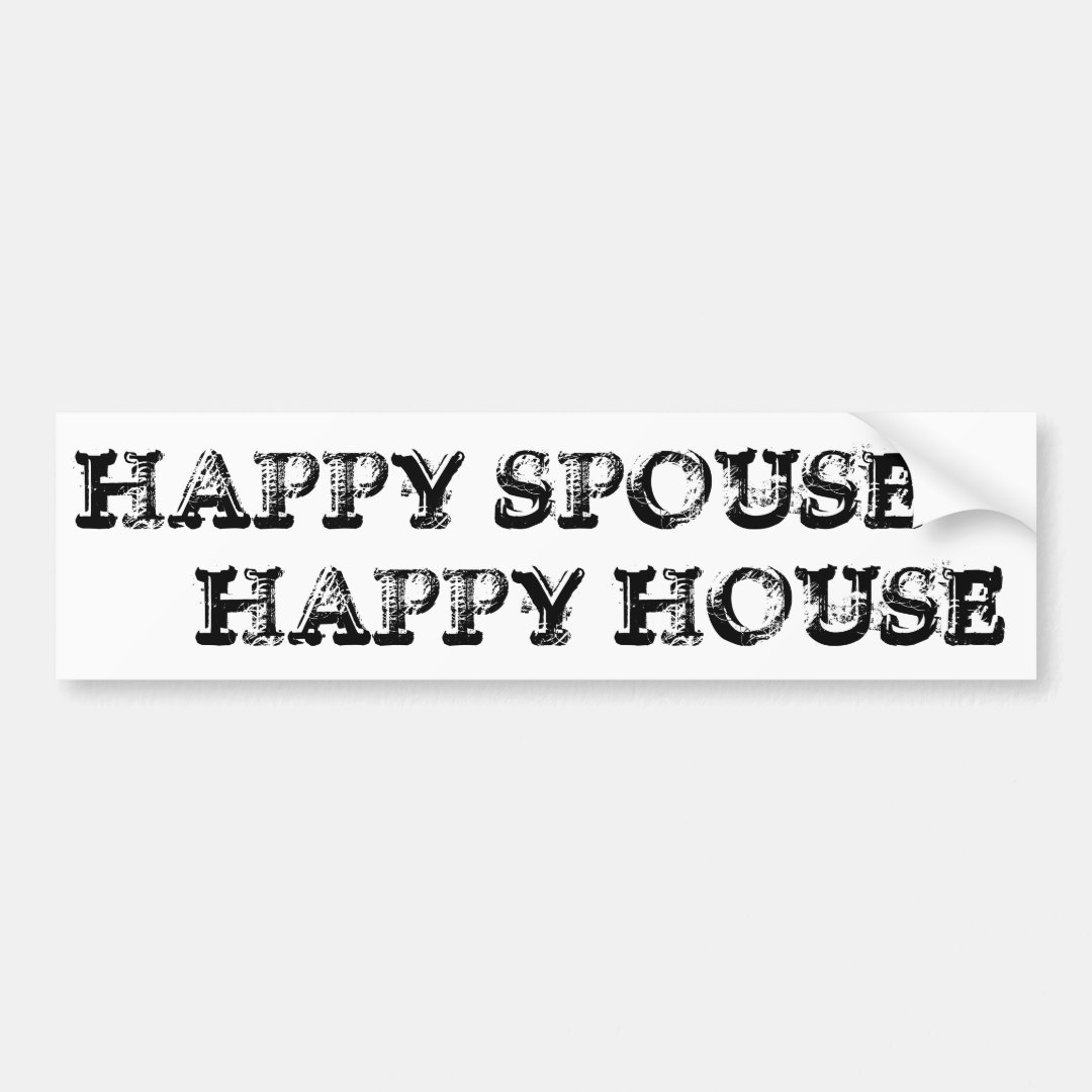 Happy Spouse Happy House Bumper Sticker | Zazzle