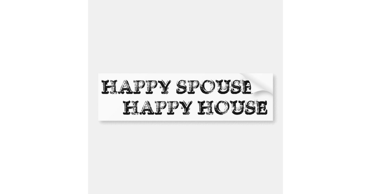 Happy Spouse Happy House Bumper Sticker | Zazzle