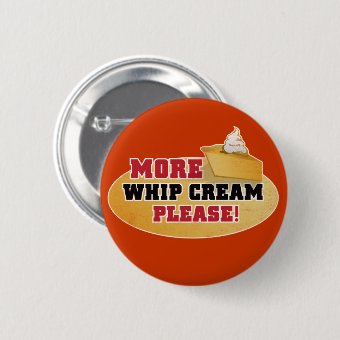 Happy Thanksgiving Day - More Whip Cream Please! Button | Zazzle