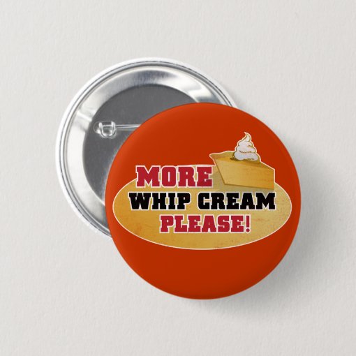 Happy Thanksgiving Day - More Whip Cream Please! Button | Zazzle