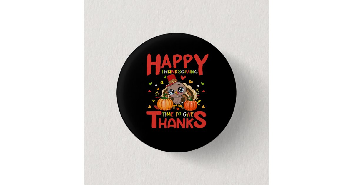 happy thanksgiving time to give thanks Button | Zazzle