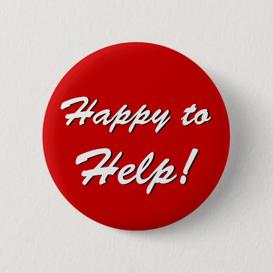 Happy to Help button | Zazzle.com