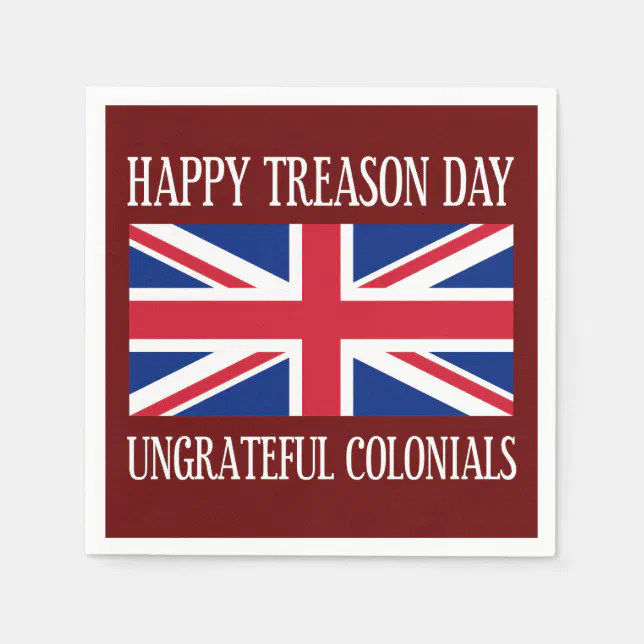 Happy Treason Day Ungrateful Colonials July 4th Napkins | Zazzle