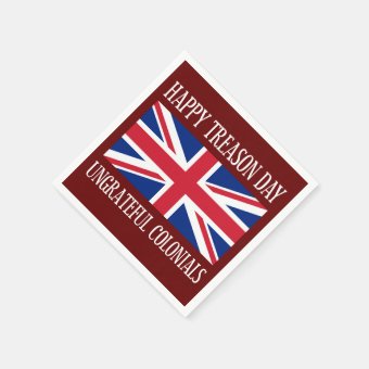 Happy Treason Day Ungrateful Colonials July 4th Napkins | Zazzle