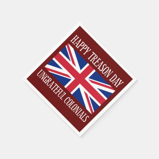 Happy Treason Day Ungrateful Colonials July 4th Napkins | Zazzle
