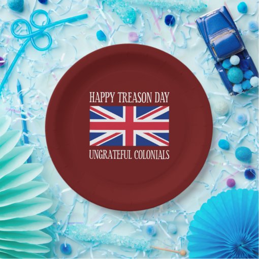 Happy Treason Day Ungrateful Colonials July 4th Paper Plates | Zazzle